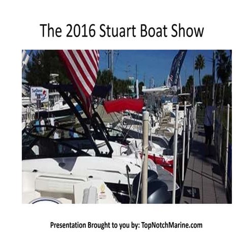 The 2016 Stuart Boat Show Presentation by Top Notch Marine | PPTX