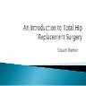 An Introduction to Total Hip Replacement Surgery | PPTX