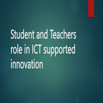Student and Teachers role in ICT supported innovation.pptx