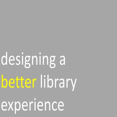 Designing a better library experience | PPTX