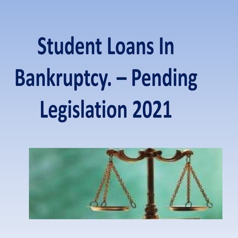 Student Loans In Bankruptcy. – Pending Legislation 2021 | PPT