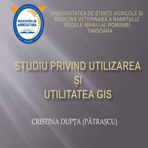 STUDIU PRIVIND UTILIZAREA SI UTILITATEA GIS | PPT
