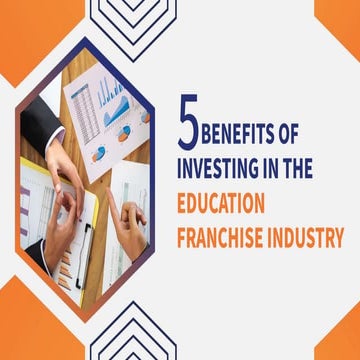 5 Benefits of Investing in Education Franchisee Industry | PPTX