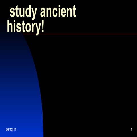 Study ancient history! | PPT