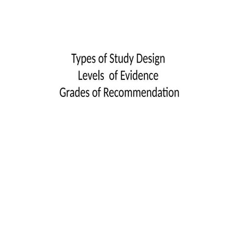 Study Design, Levels of Evidence and Grades of Recommendation.pptx