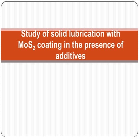 Study of solid lubrication with MoS2 coating | PPTX