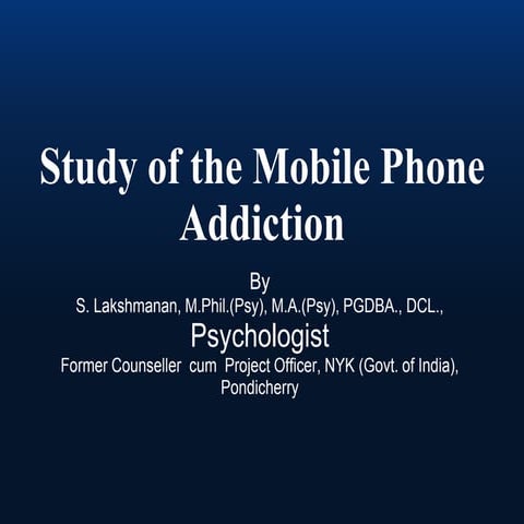Study of the Mobile Phone Addiction by S.Lakshmanan, Psychologist | PPT