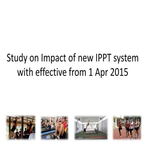 Study of the impact of the new IPPT system | PPTX