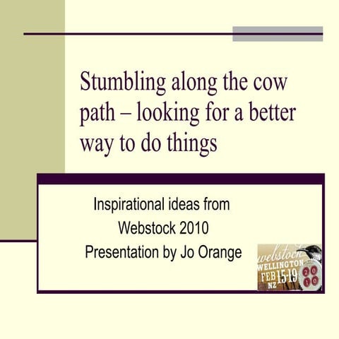 Stumbling Along The Cow Path - Inspirational ideas from Webstock 2010 | PPT