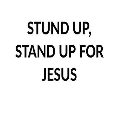 STUND UP, STAND UP FOR JESUSye soldier of the cross.pptx