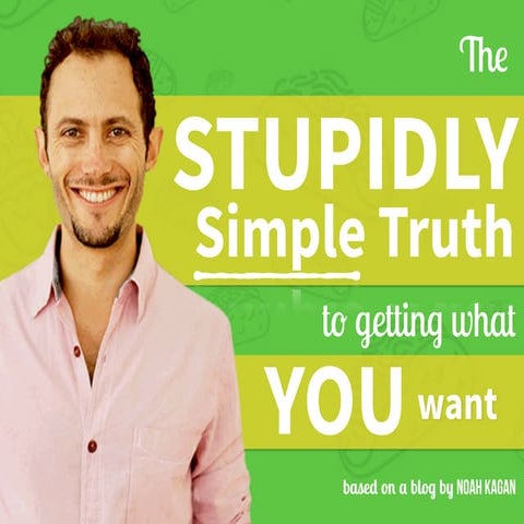 The STUPIDLY Simple Truth to getting what YOU want | PPT