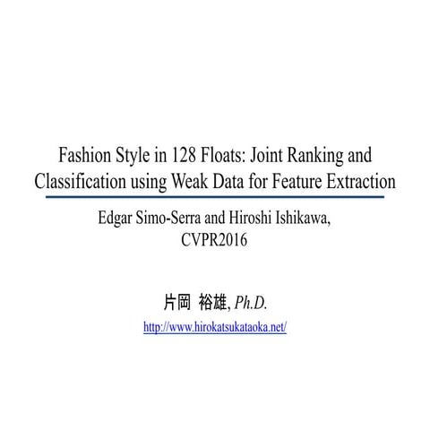【論文紹介】Fashion Style in 128 Floats: Joint Ranking and Classification using Weak Data for Feature ...