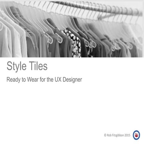 Style Tiles: Ready to Wear for the UX Designer | PPT