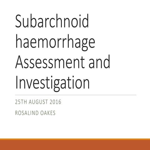 Subarachnoid haemorrhage assessment and investigation | PPTX