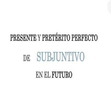El subjuntivo en el futuro | PPTX
