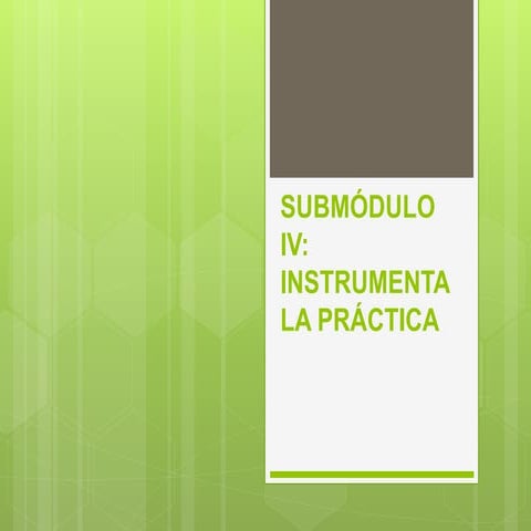 SUBMÓDULO IV instrumenta ala practuca.pptx