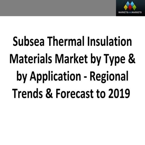 Subsea thermal insulation material market worth $142.30 million by 2019 ...