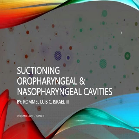 SUCTIONING OROPHARYNGEAL AND NASOPHARYNGEAL CAVITIES | PPTX