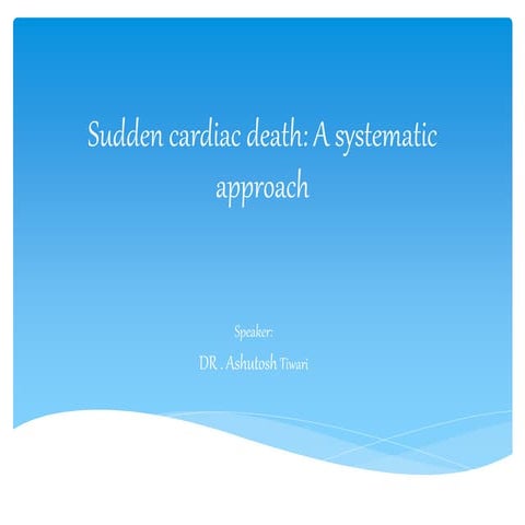 Sudden cardiac death a systematic approach | PPTX