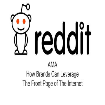 [WORKSHOP] Reddit AMA - How Brands Can Leverage The Front Page of The ...