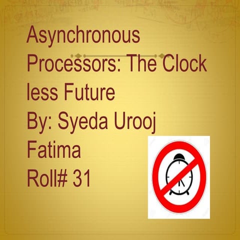 Asynchronous Processors: Clockless Logic | PPTX