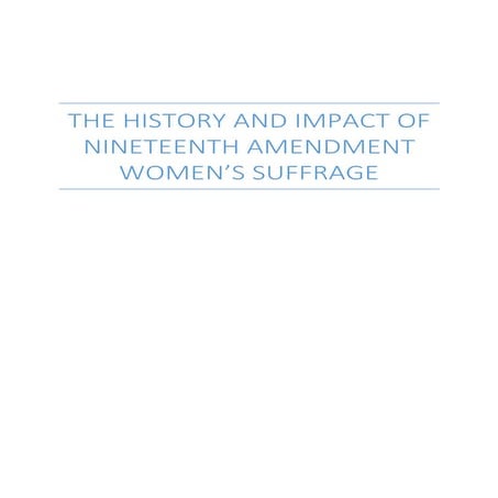 THE HISTORY AND IMPACT OF NINETEENTH AMENDMENT WOMEN’S SUFFRAGE | PDF