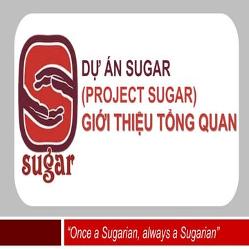 GIỚI THIỆU TỔNG QUAN DỰ ÁN SUGAR (PROJECT SUGAR) | PPTX