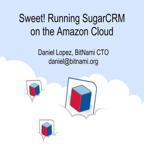 Sweet! Running SugarCRM on the Amazon Cloud | SugarCon 2011 | PDF