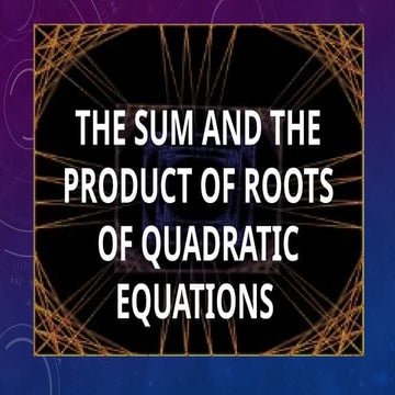 SUM AND PRODUCTS OF THE ROOTS OF QUADRATIC EQUATION.pptx
