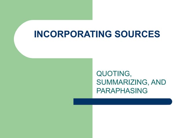 Incorporating Sources: Quoting, Summarizing, & Paraphrasing | PPT Incorporating Sources: Quoting, Summarizing, & Paraphrasing | PPT
