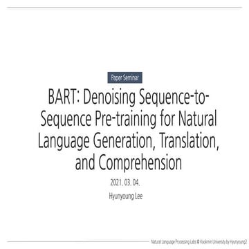 (Paper Seminar short version) BART: Denoising Sequence-to-Sequence Pre-training for Natural ...