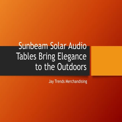 Sunbeam Solar Audio Tables Bring Elegance to the Outdoors | PPTX