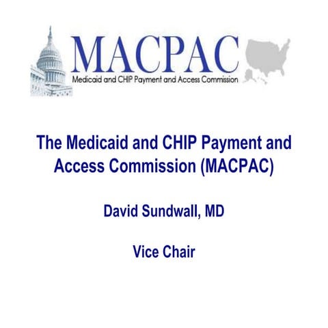 The Medicaid and CHIP Payment and Access Commission (MACPAC) | PPTX