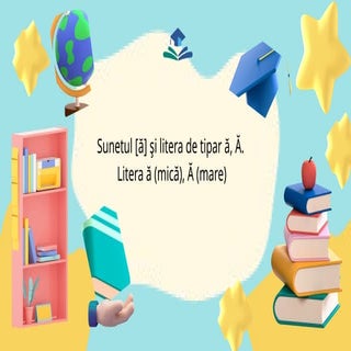 Sunetul [ă] şi litera de tipar ă, Ă. Litera ă (mică), Ă (mare) (1).pptx