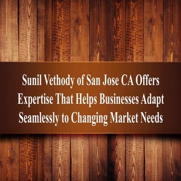 Sunil Vethody of San Jose CA Offers Expertise That Helps Businesses ...