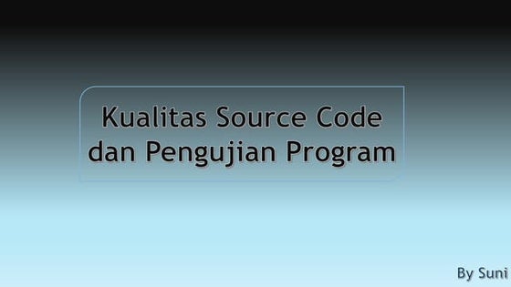 Kualitas Source Code dan Pengujian Program | PPTX