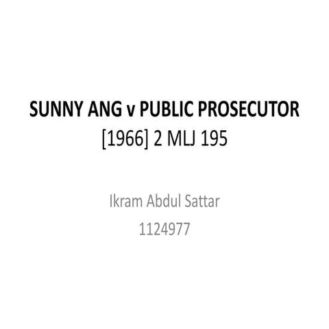 Sunny Ang vs public prosecutor [1966] | PPTX