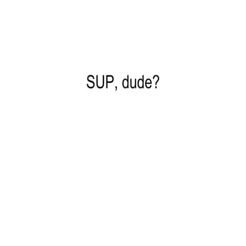Sup, dude | PPT