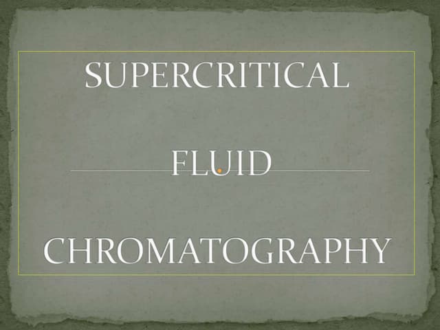 Super crtical fluid chromatography ppt | PPTX