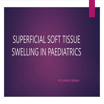 SUPERFICIAL SOFT TISSUE SWELLING IN PAEDIATRICS.pptx