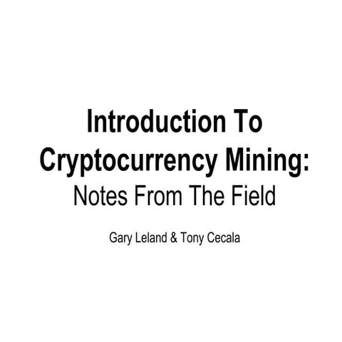 Introduction To Cryptocurrency Mining: Notes From The Field | PPT