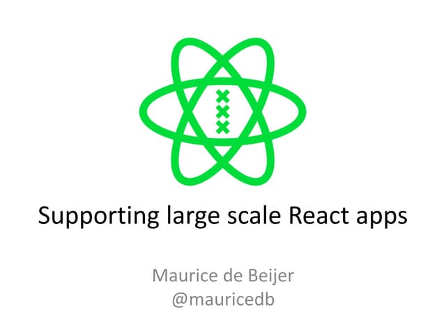 Supporting large scale React applications | PPT Supporting large scale React applications | PPT