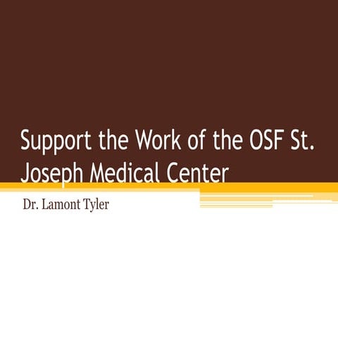 Support the Work of the OSF St. Joseph Medical Center | PPT