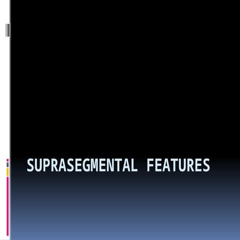 SUPRASEGMENTAL FEATURES in English Phonetics | PPTX