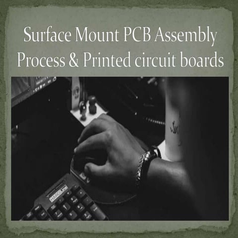 Surface Mount PCB Assembly Process & Printed circuit boards | PPTX
