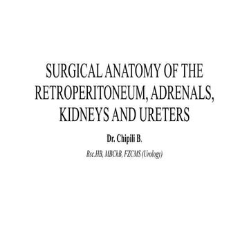 SURGICAL ANATOMY OF THE RETROPERITONEUM, ADRENALS, KIDNEYS AND URETERS.pptx