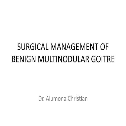 Surgical management of benign multinodular goitre | PPTX