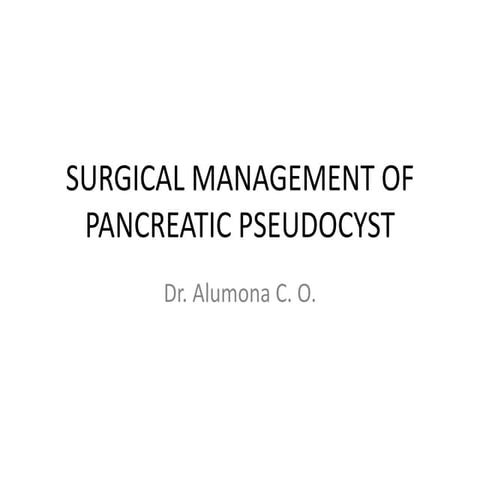 Surgical management of pancreatic pseudocyst..by dr chris alumona | PPTX