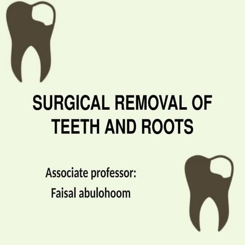 SURGICAL REMOVAL OF TEETH AND ROOTS.pptx