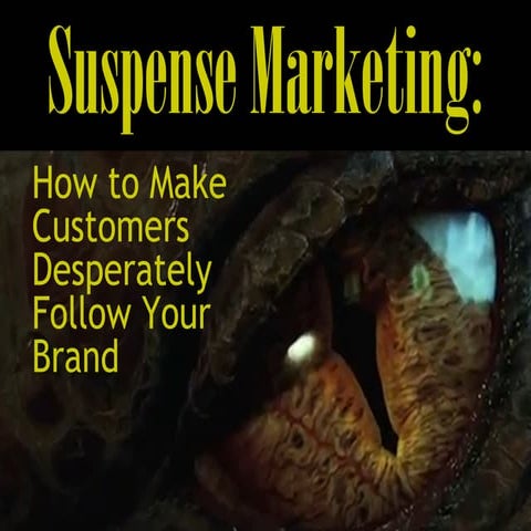 Suspense Marketing: How to Make Customers Desperately Follow Your Brand ...